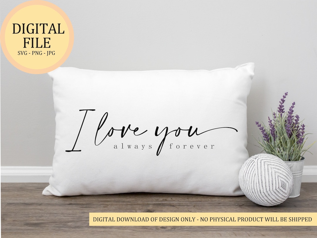 I Love You Always Forever | SVG & JPEG Digital Files | DIY Home Decor ...