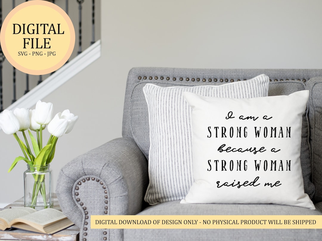 I Am A Strong Woman Because A Strong Woman Raised Me | SVG & JPEG ...