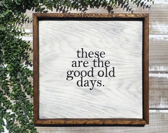 These Are the Good Old Days Sign - Etsy