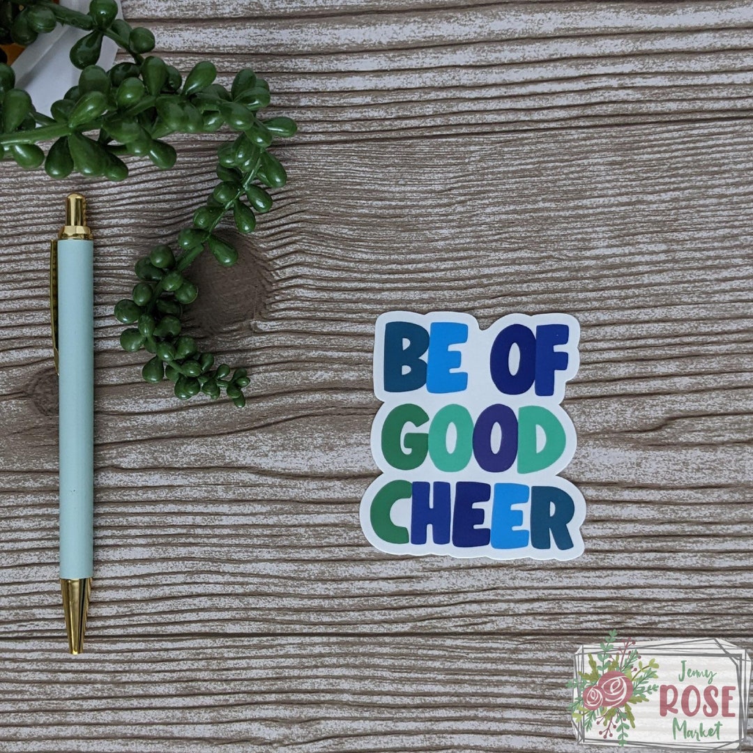 Be of Good Cheer Sticker, Laptop Sticker, Water Bottle Sticker - Etsy