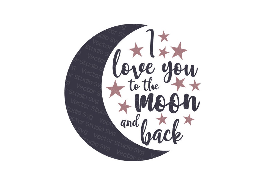 I Love You to the Moon and Back Svg, Nursery Room Svg, Valentines Day ...
