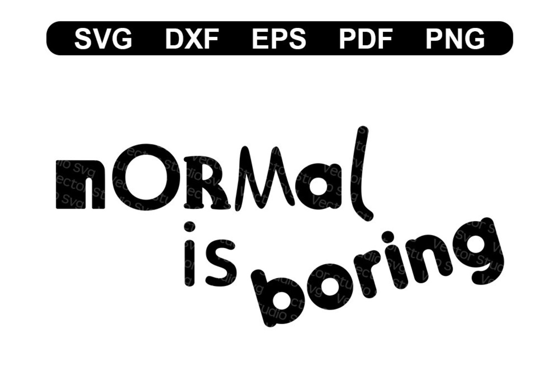 Normal is Boring SVG DXF PNG Eps Pdf Digital Cut Files | Etsy
