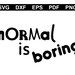 Normal is Boring SVG DXF PNG Eps Pdf - Digital Cut Files, Motivational ...