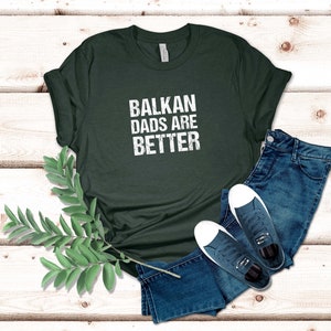 Balkan Dads Are Better T-shirt - Show off Your Dad Status With This ...