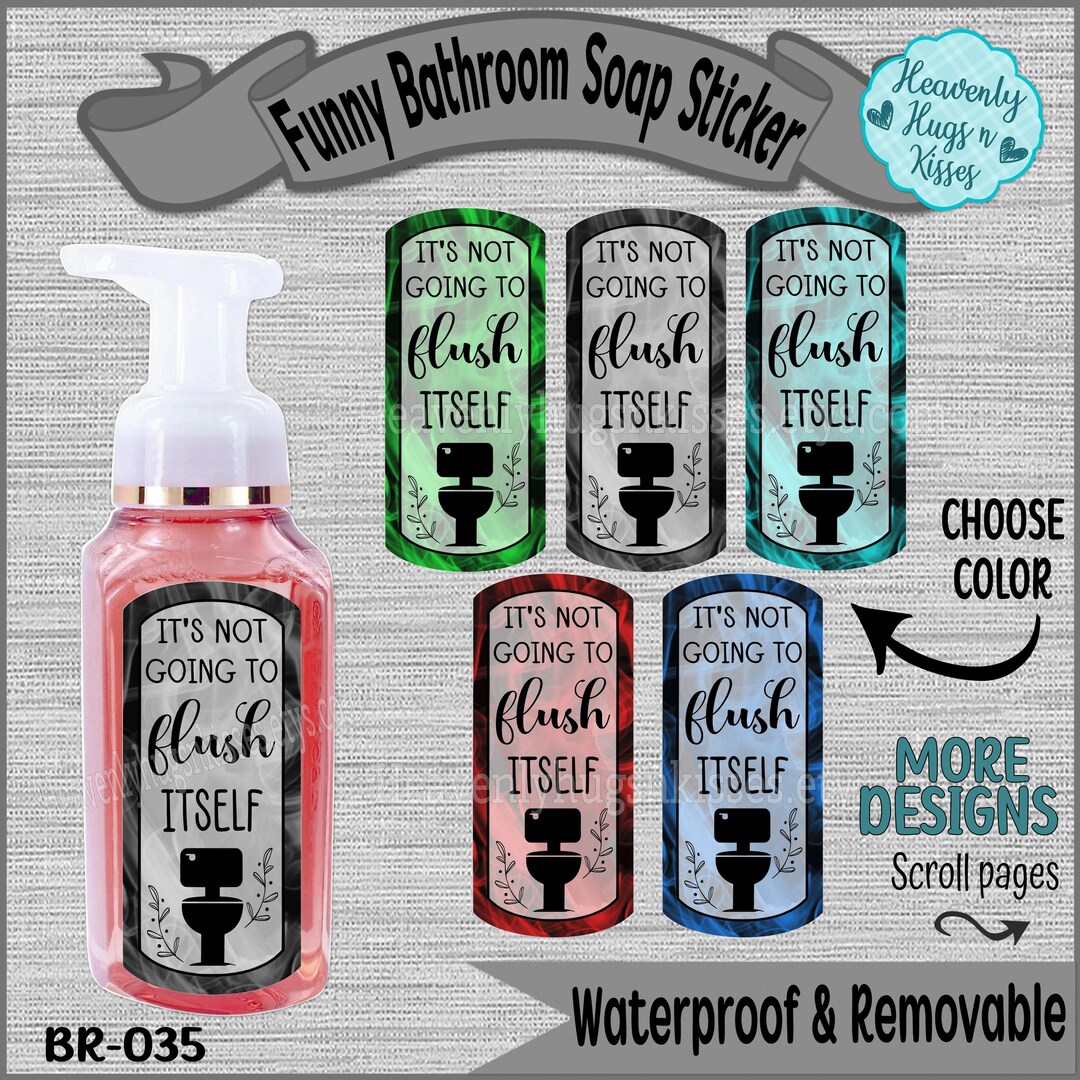 Waterproof Vinyl Labels, It's Not Going to Flush Itself Decal, Soap ...
