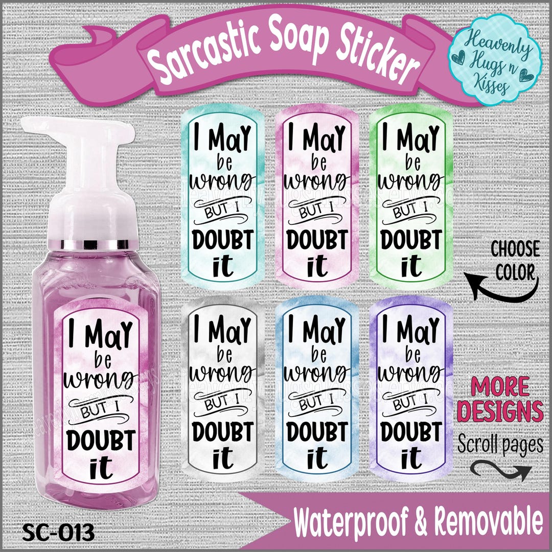 Waterproof Vinyl Label, May Be Wrong but Doubt It, Sarcastic Soap Decal ...
