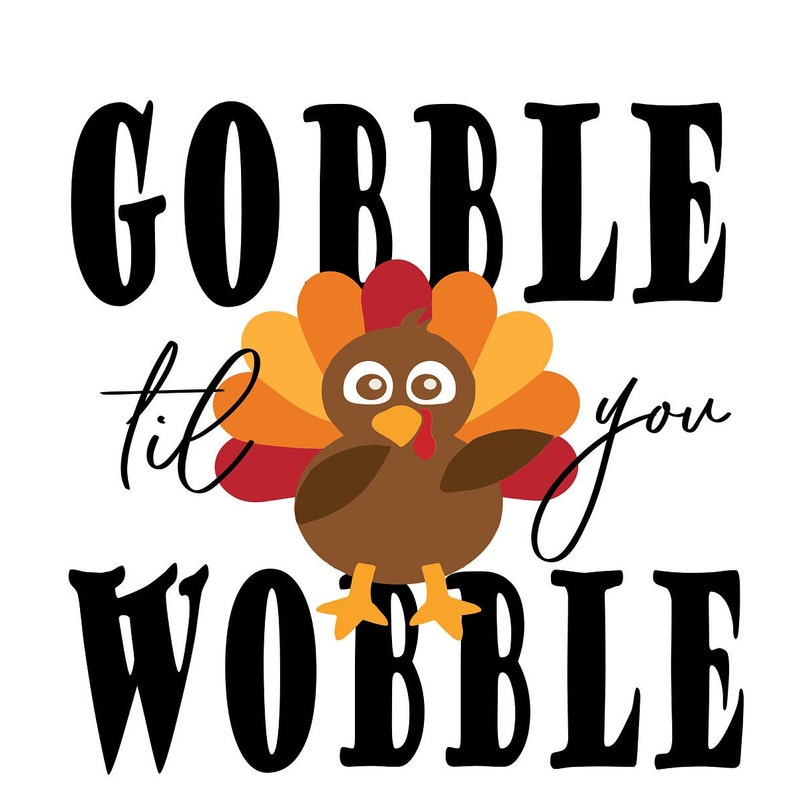 Gobble Til You Wobble - Etsy