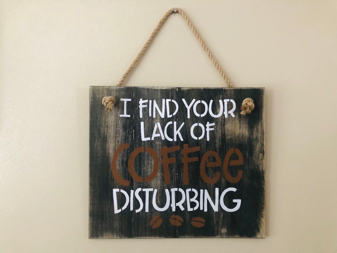 I Find Your Lack of Coffee Disturbing Distressed Wood Sign - Etsy
