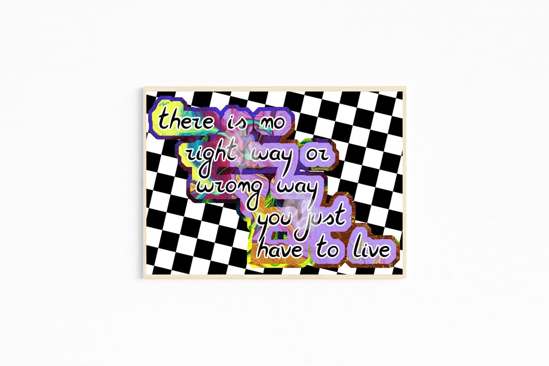 There is No Right Way or Wrong Way You Just Have to Live Printable Art ...