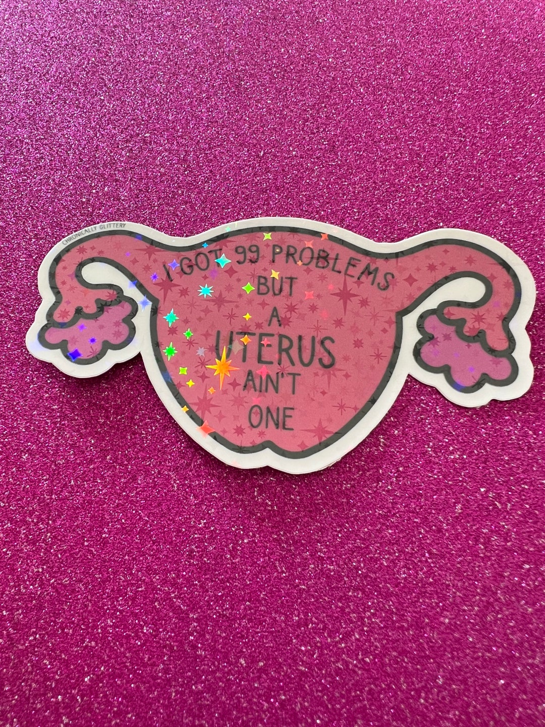 Holographic I Got 99 Problems but A Uterus Ain’t One Sticker ...