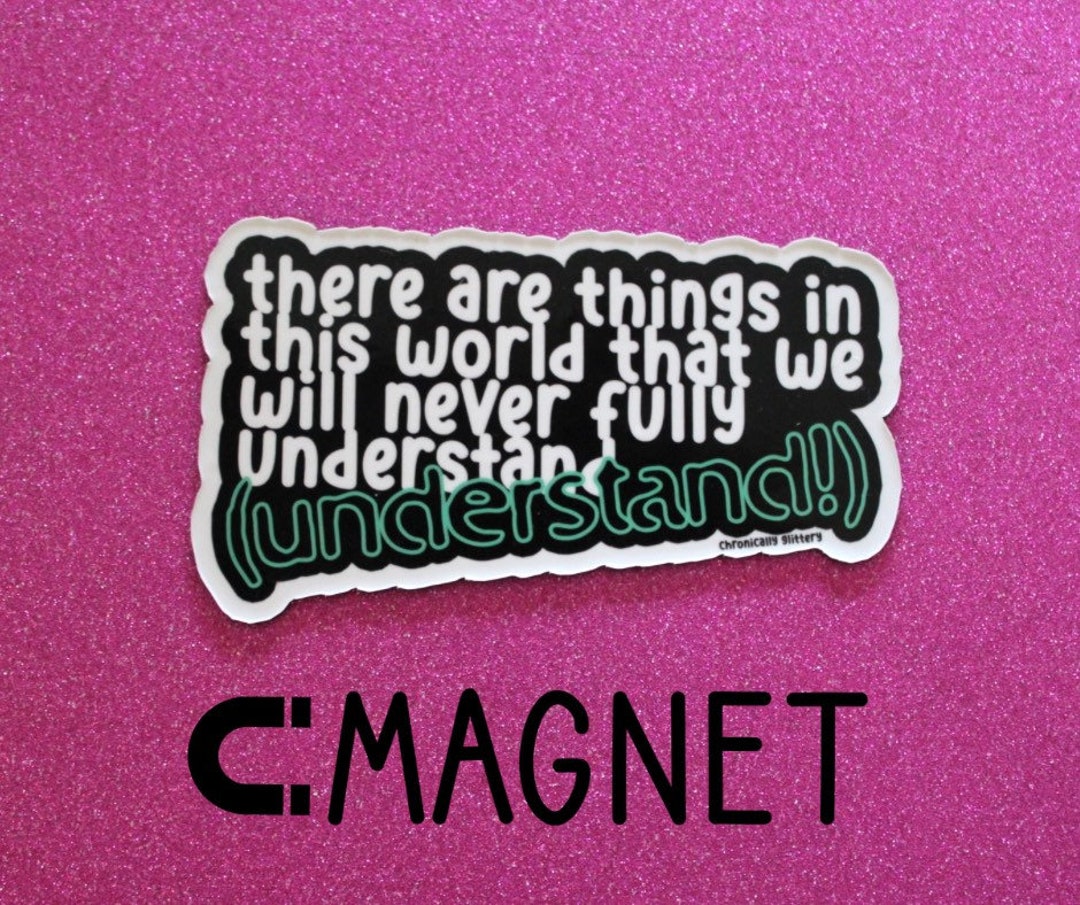 There Are Things in This World That We Will Never Understand ...