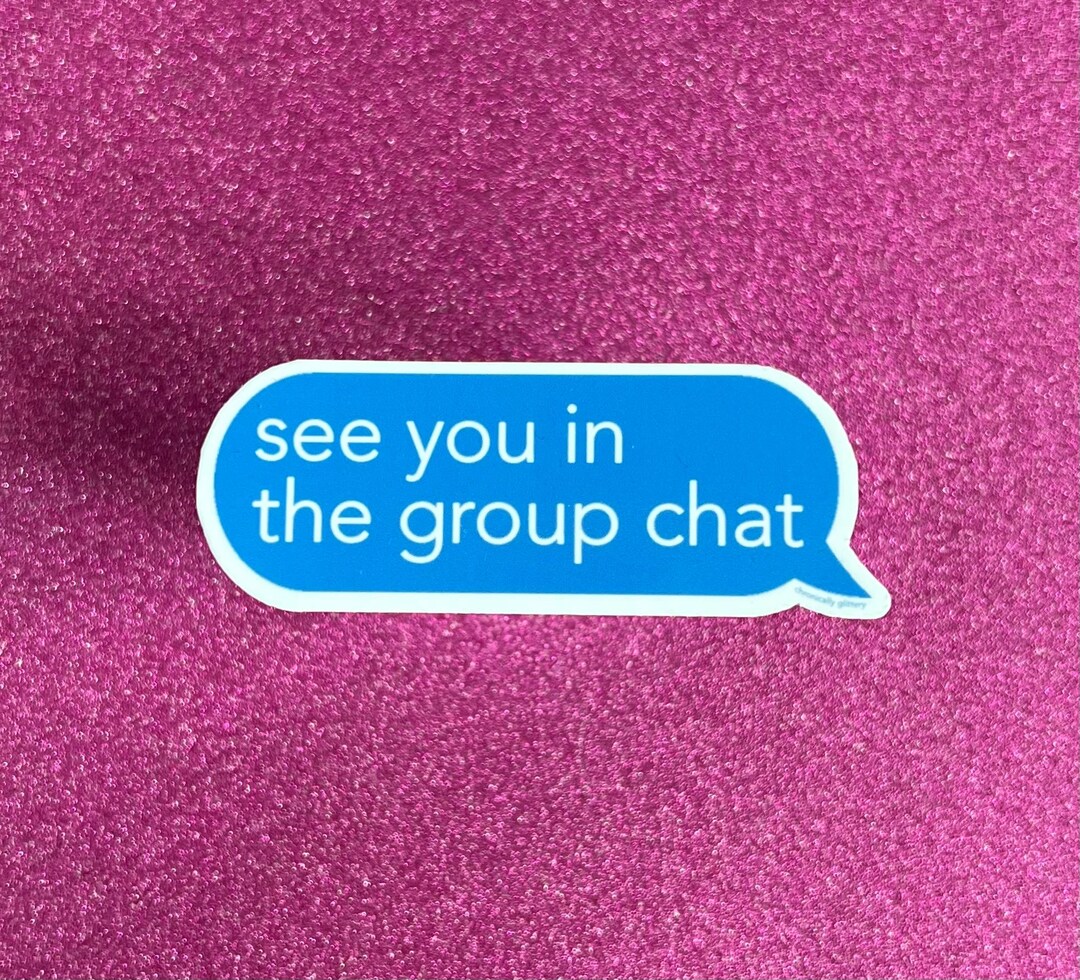 See You in the Group Chat Sticker, Burn, Love is Blind, Funny, Text ...