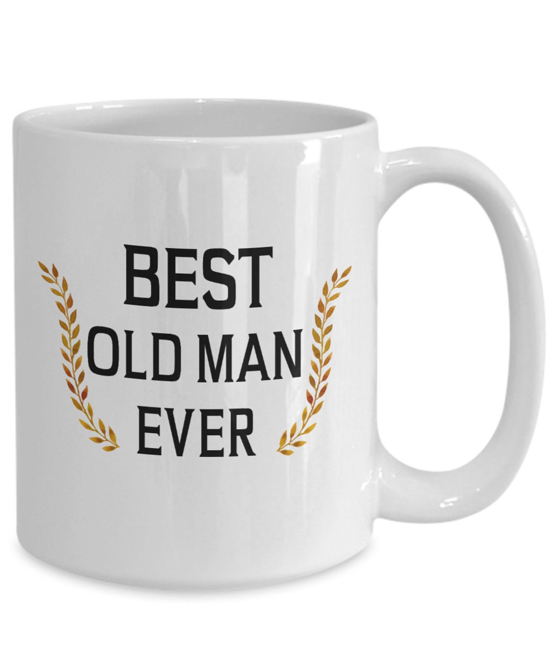 Best Old Man Ever Mug, Laurel Leif Branches for the Best Old Man ...