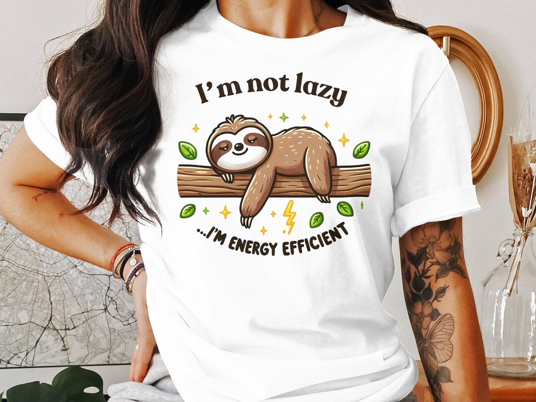 I'm Not Lazy I'm Energy Efficient Funny Sloth T-shirt, Cute Sloth ...
