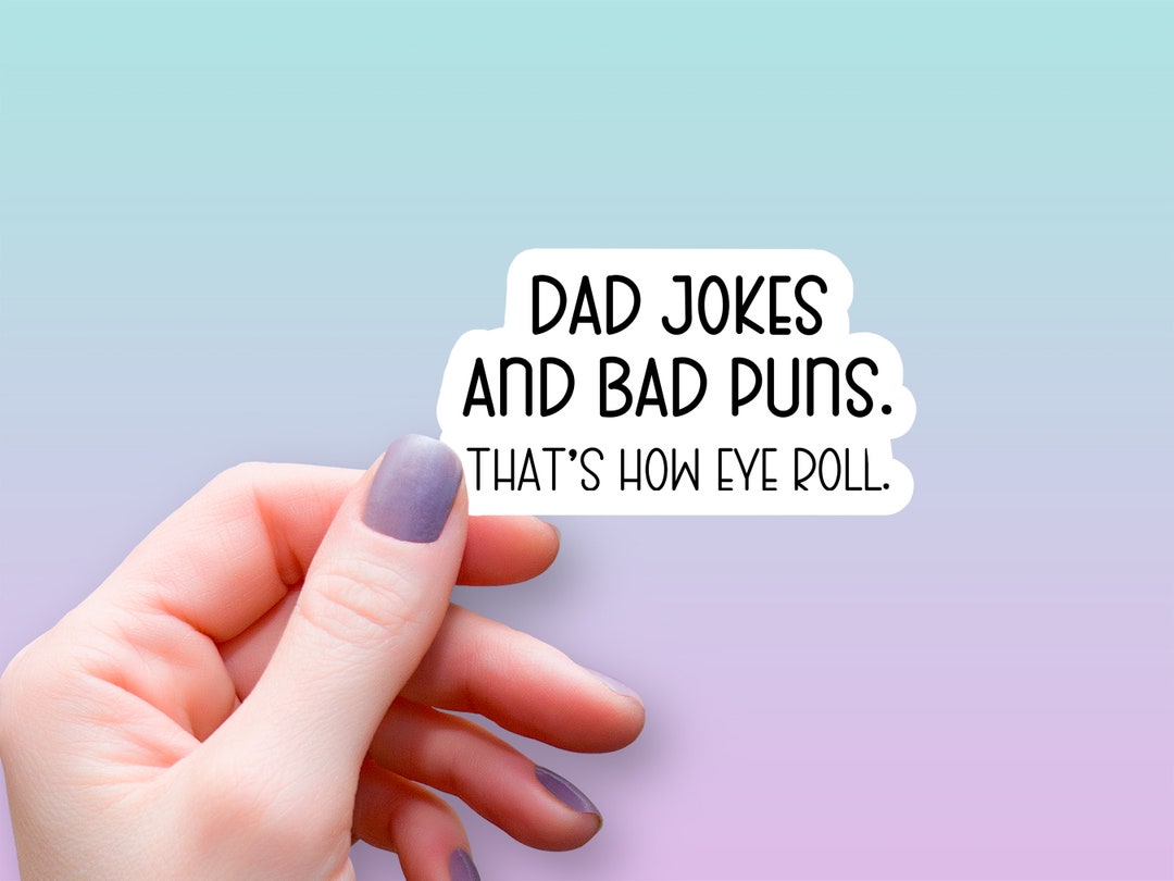 Funny Saying Sticker, Dad Jokes and Bad Puns Sticker, Vinyl Sticker ...