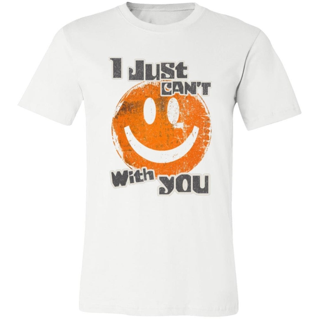 I Just Can't With You Smiley Face Graphic Unisex Jersey Short-sleeve T ...