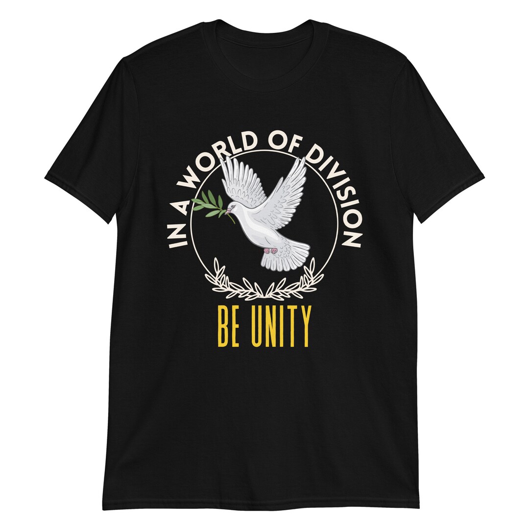 In a World of Division, Be Unity T-shirt - Etsy