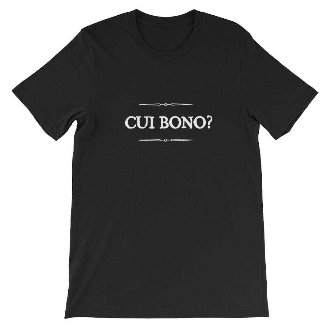 Cui Bono? for Whose Benefit? Latin Proverb Quote Shirt Classical ...