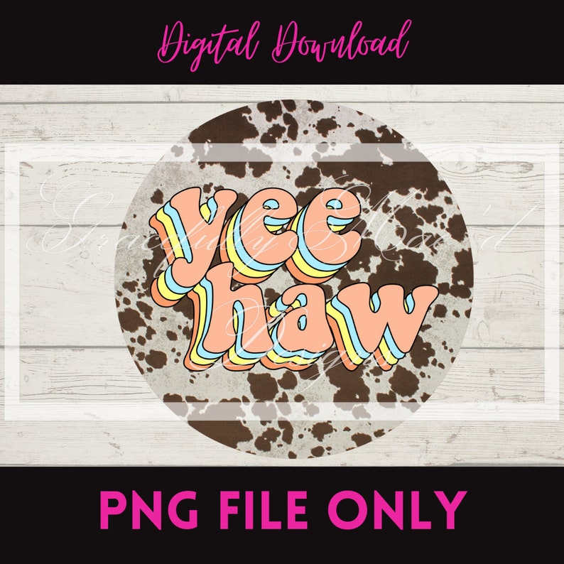 Cowhide Yeehaw PNG Western Sublimation File Digital Download Printable ...