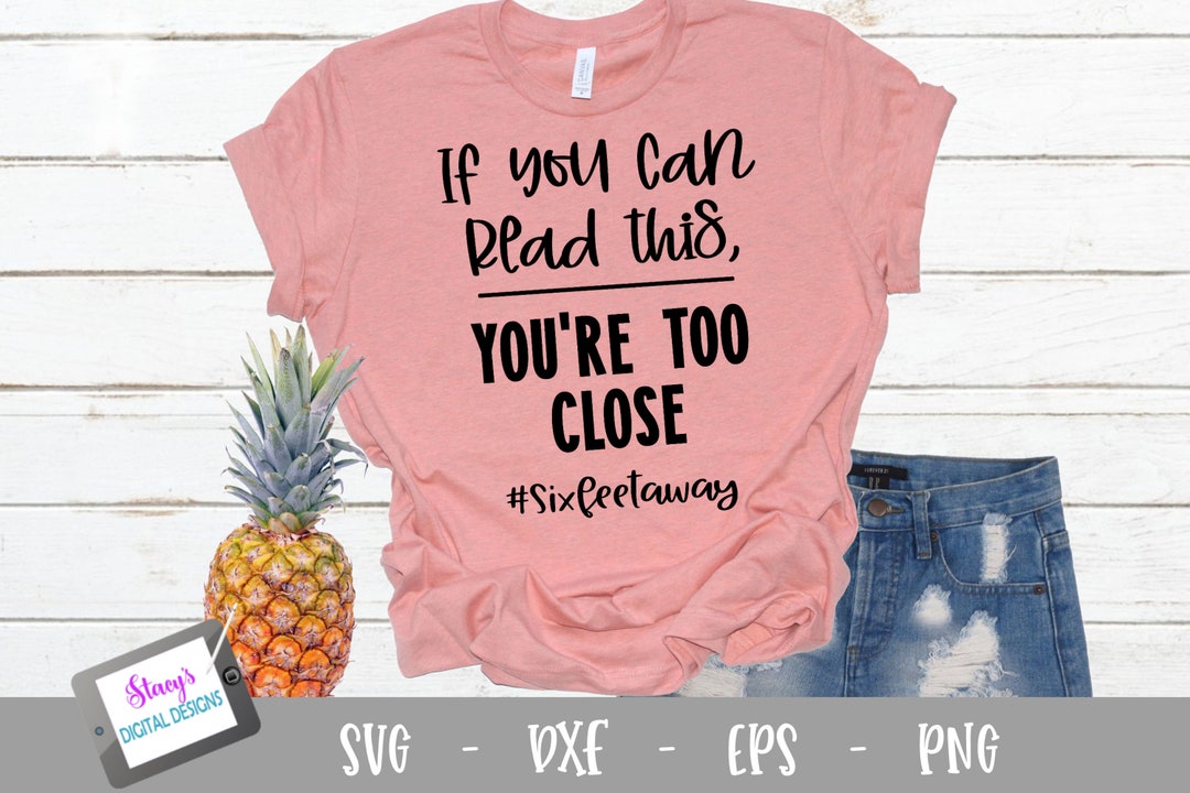 If You Can Read This You're Too Close SVG Social Distancing Cut File ...