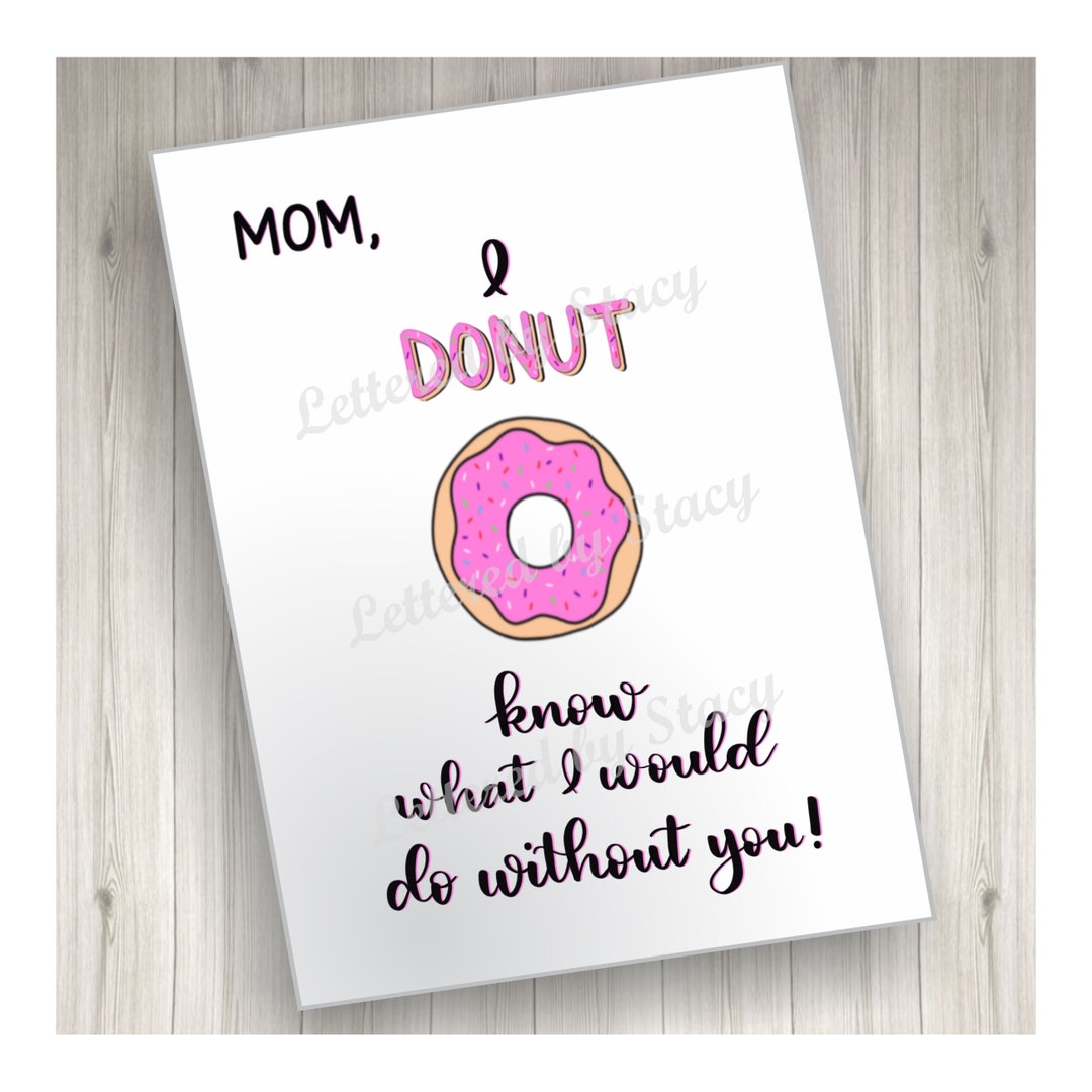 Mother's Day Card - I Donut Know What I Would Do Without You Pun Card ...