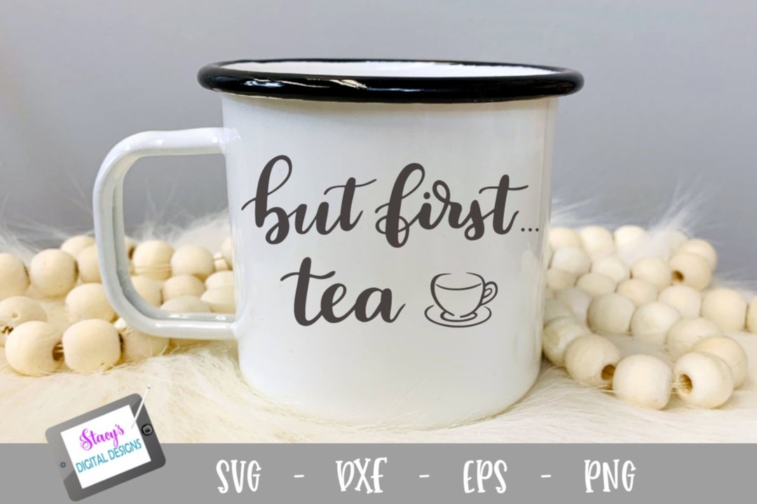 Tea SVG but First Tea Cut File for Cricut and Silhouette - Etsy