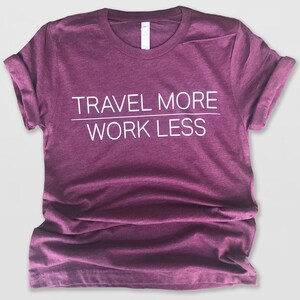 Travel More Work Less, Vacay Mode, Travel T-shirt, Workless T-shirt ...