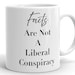 Facts Are Not A Liberal Conspiracy Coffee Tea Mug Ceramic Political ...