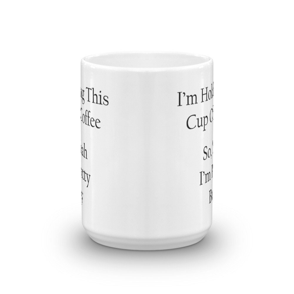 I'm Holding This Cup of Coffee so Yeah I'm Pretty Busy Gift for Coffee ...