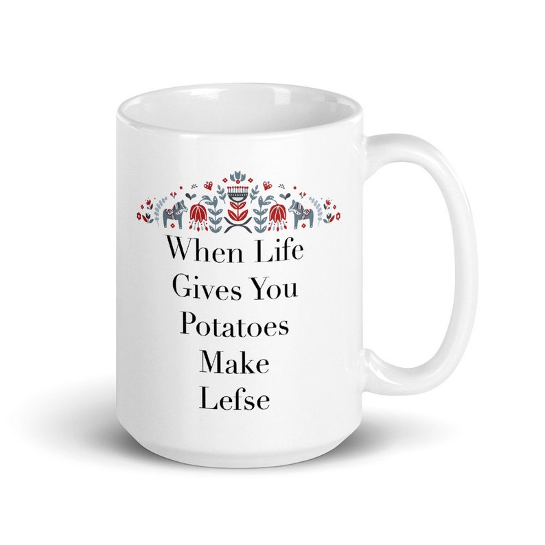 When Life Gives You Potatoes Make Lefse Coffee Tea Lefse Mug ...