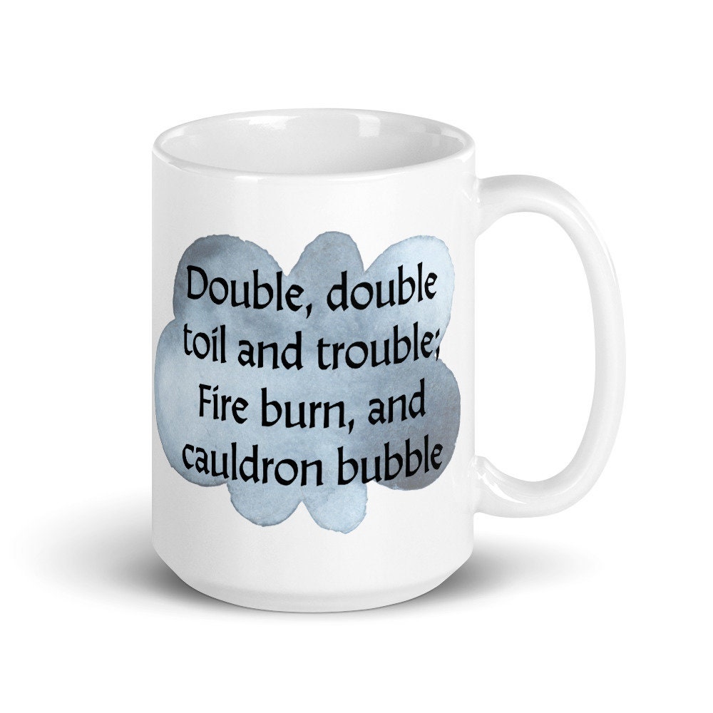 Double Double Toil and Trouble Fire Burn and Cauldron Bubble ...