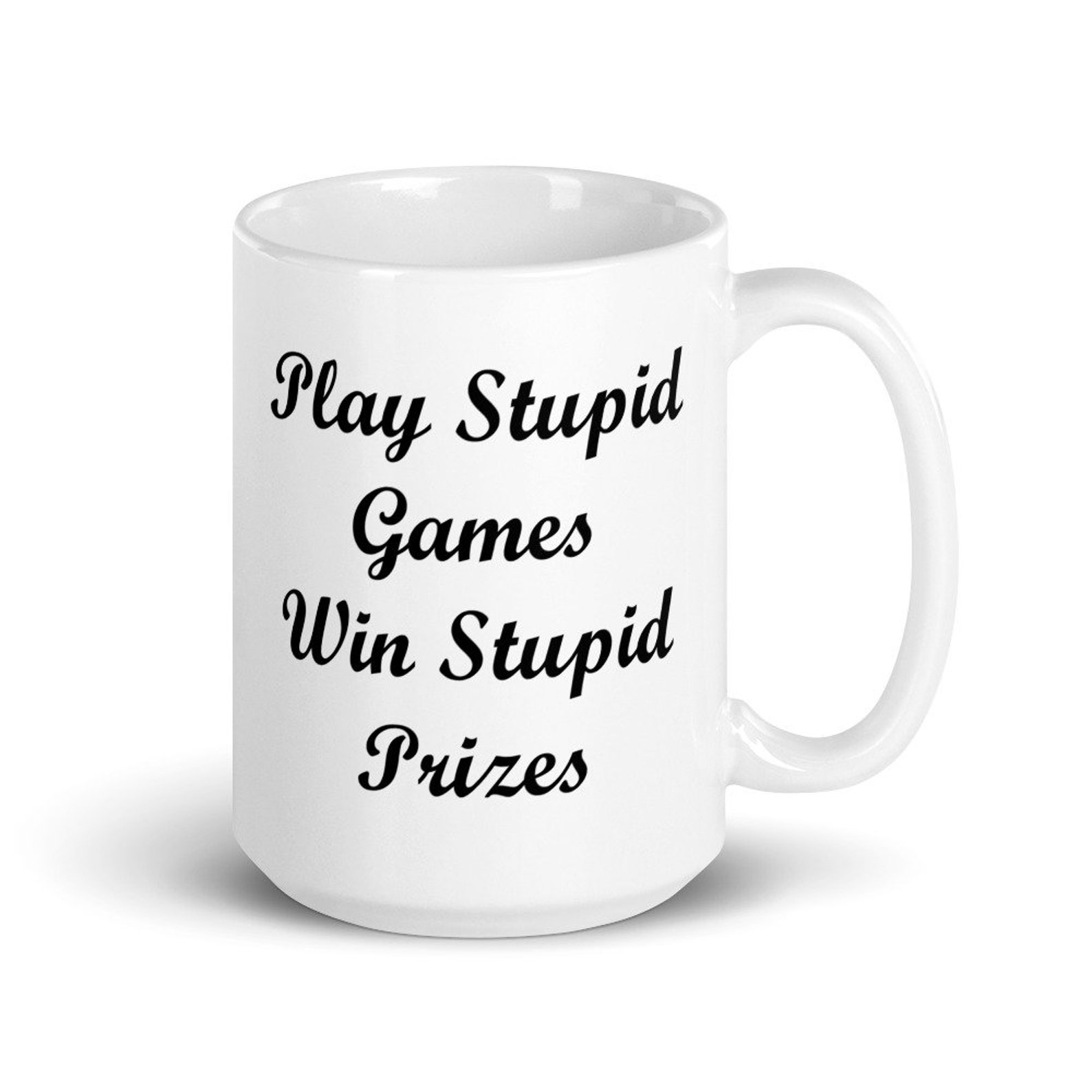 Play Stupid Games Win Stupid Prizes Coffee Tea Mug Funny Snarky Mug - Etsy