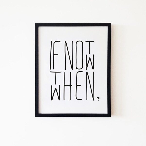 If Not Now Then When - Etsy