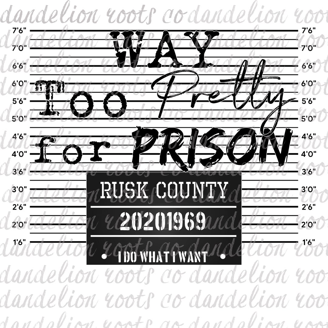Way Too Pretty for Prison Rusk County PNG Digital SUBLIMATION , Vinyl ...