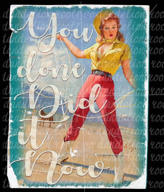 You Done did it now PNG Digital SUBLIMATION vinyl design | Etsy