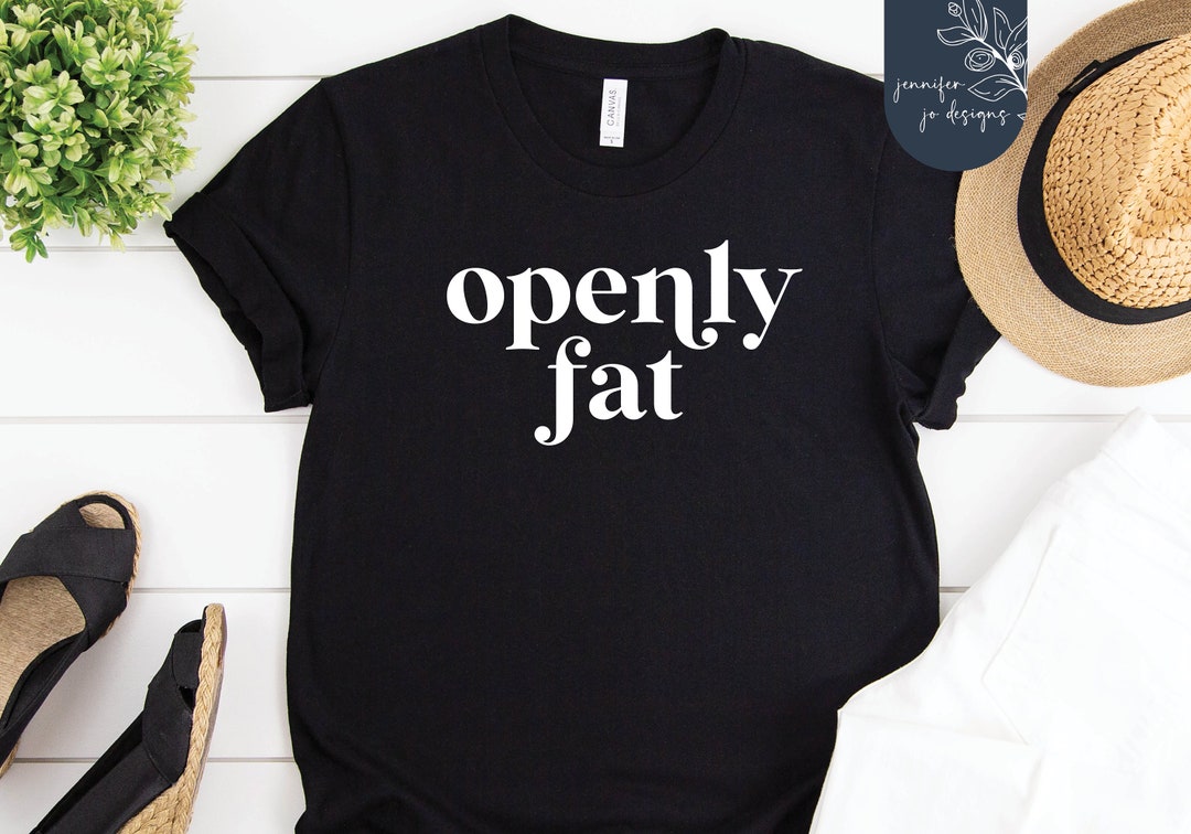 Openly Fat Svg | Fat Pride Svg | Funny Shirts Svg | Gift for Her | No ...
