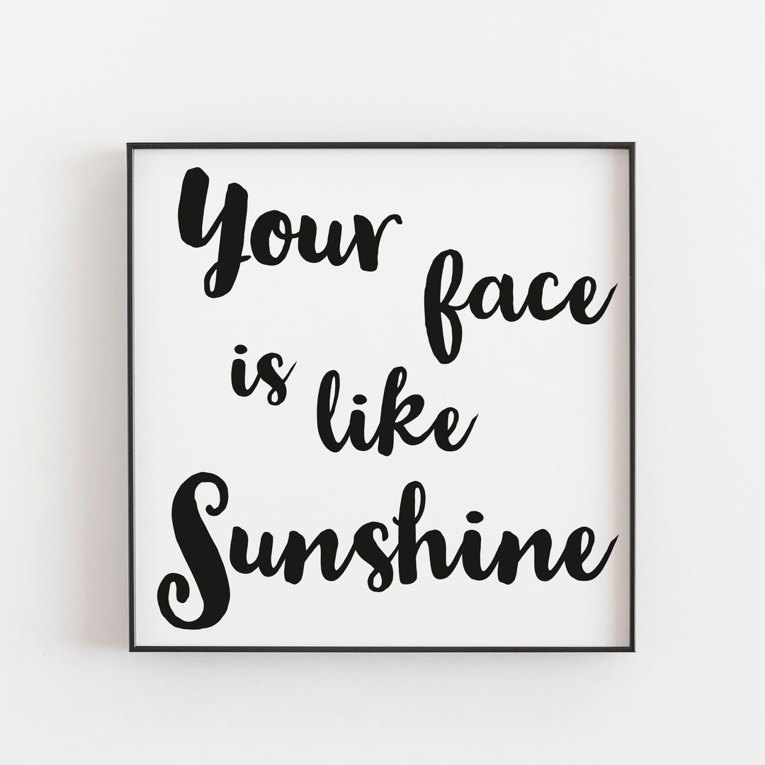 Your Face is Like Sunshine Print, Typography Print, Phrase Print ...