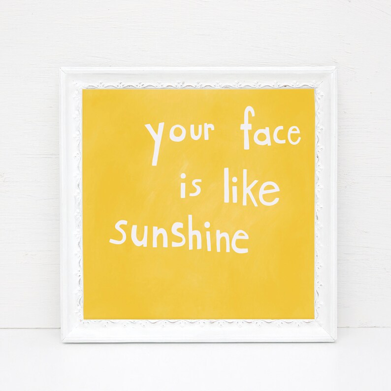 Your Face is Like Sunshine PRINTABLE Wall Art, Sunshine Print, Yellow ...