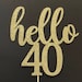 Hello 40 Cake Topper, 40th Birthday Cake Topper, Party Centerpiece ...