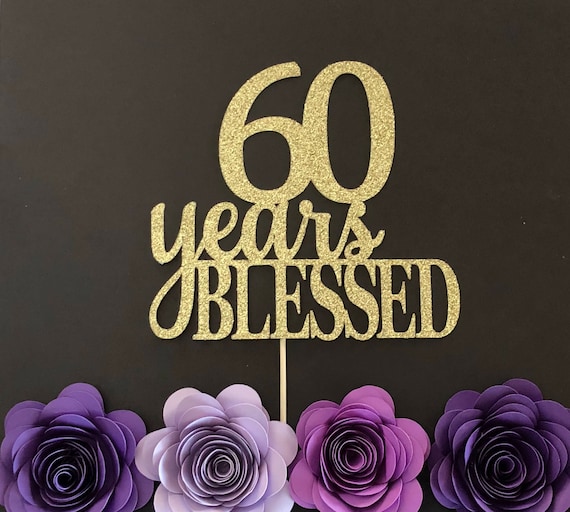 60 Years Blessed Cake Topper 60th Birthday Topper Glitter | Etsy