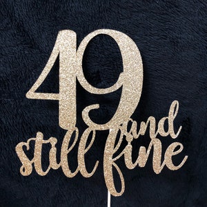 49 and Still Fine, Custom Glitter Cake Topper, 49th Party Decor, Gold ...
