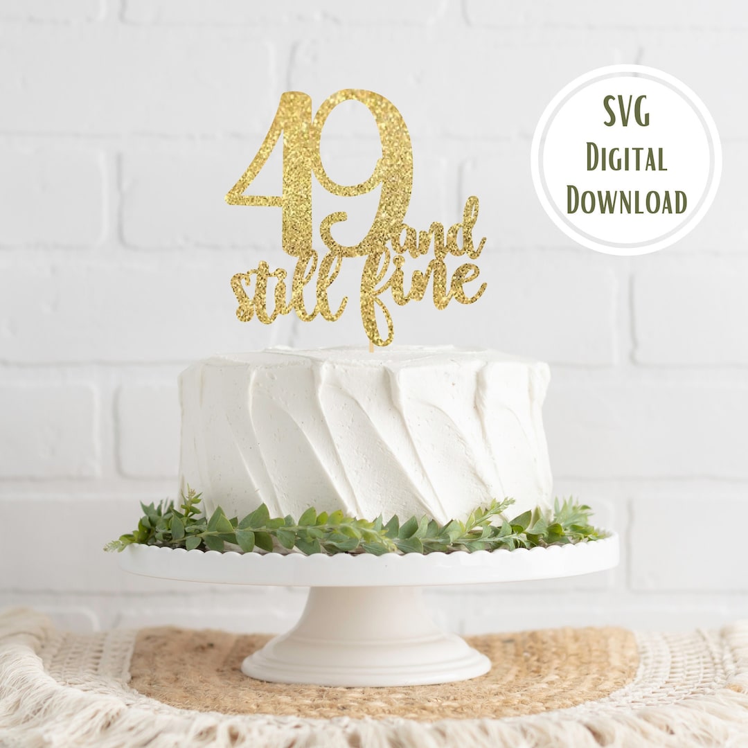 49 and Still Fine Svg, 49th Party Decor Svg, Cricut Cut File, 49 and ...