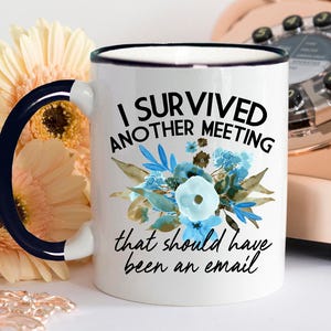 I Survived Another Meeting That Should Have Been an Email Mug, Funny ...