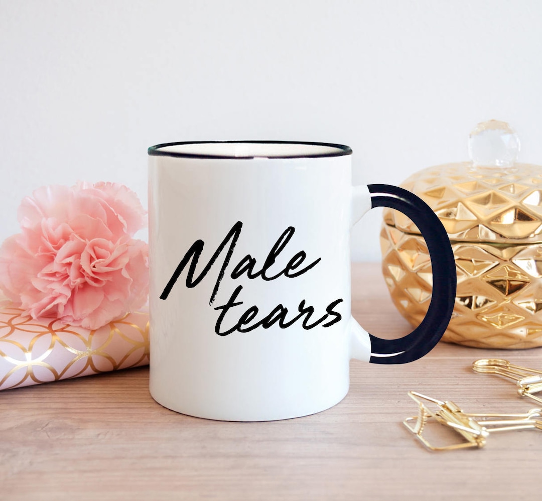 Male Tears Coffee Mug, Funny Male Tears Mug, Mug for Employees, Mug for ...