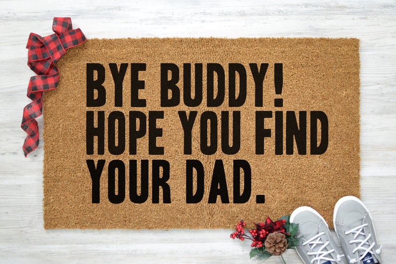 Bye Buddy I Hope You Find Your Dad, Christmas Doormat, Elf Doormat, Elf ...