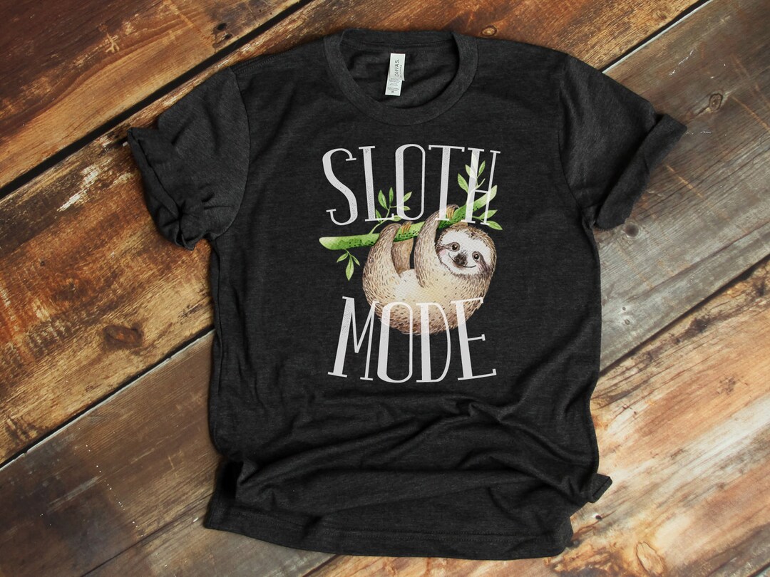 Sloth Mode, Sloth Shirt, Sloth T Shirt, Sloth Spirit Animal, Sloth ...