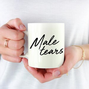 Male Tears Coffee Mug, Funny Male Tears Mug, Mug for Employees, Mug for Coworker, Funny Mug for ...