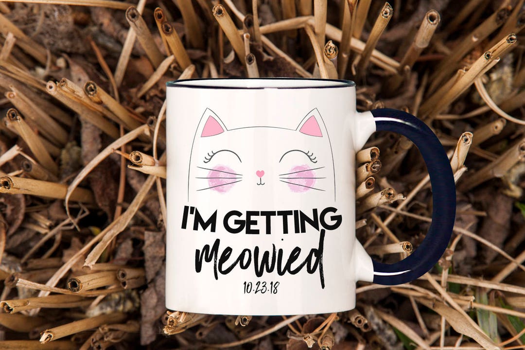 I'm Getting Meowied, Getting Meowied Mug, Cat Marriage Mug, Just ...