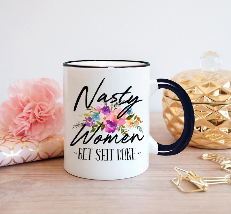 Nasty Woman Mug Nasty Women Mug Nasty Women Get Shit Done - Etsy