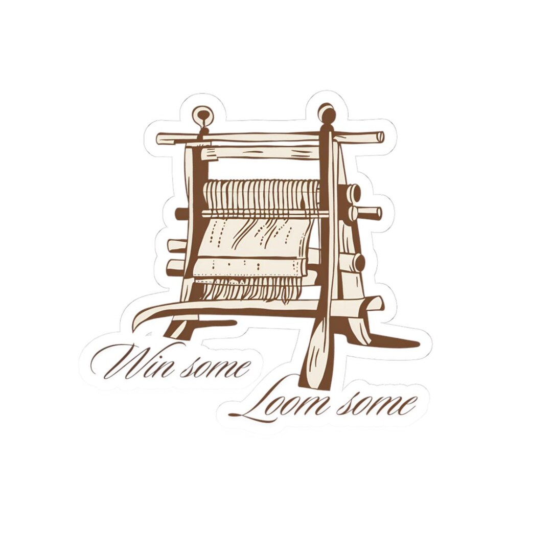 Funny Weaving Loom Kiss-cut Stickers, Win Some Loom Some, Crafting ...